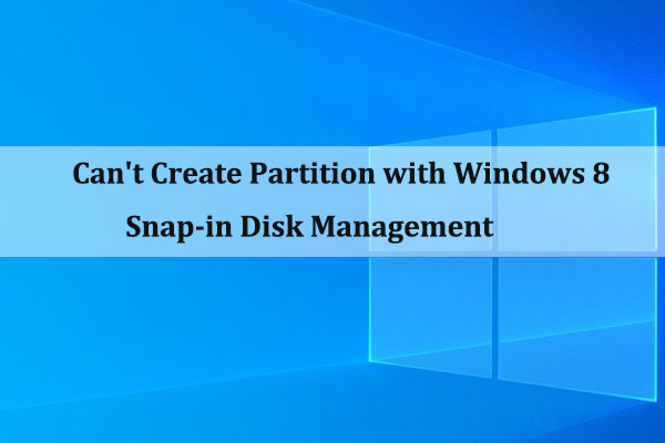 Cant Create Partition With Windows 8 Snap In Disk Management Minitool Partition Wizard