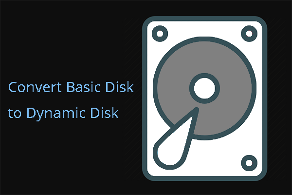 Two Ways To Convert Basic Disk To Dynamic Disk Without Data Loss Minitool Partition Wizard