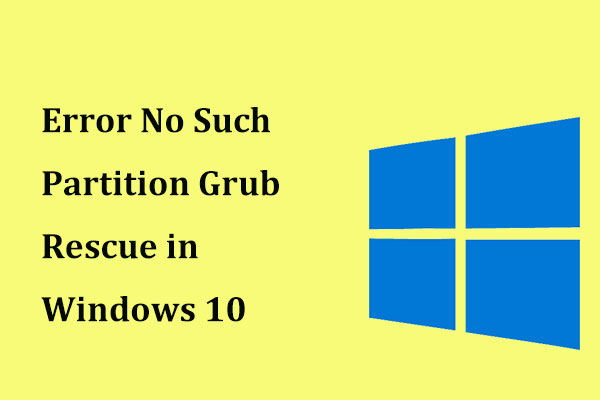 [SOLVED] – Error No Such Partition Grub Rescue in Windows 10 - MiniTool Partition Wizard