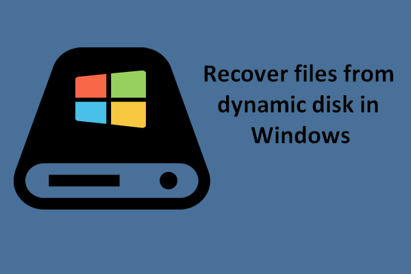 Recover Files From Dynamic Disk In Windows, The Definitive Guide - MiniTool Partition Wizard