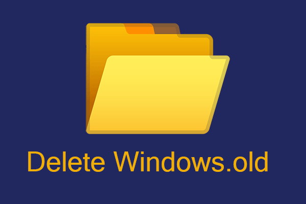 How To Delete Windowsold Folder In Windows 10 Guide Minitool Partition Wizard