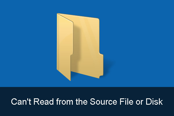 How To Fix Cant Read From The Source File Or Disk Error Minitool Partition Wizard