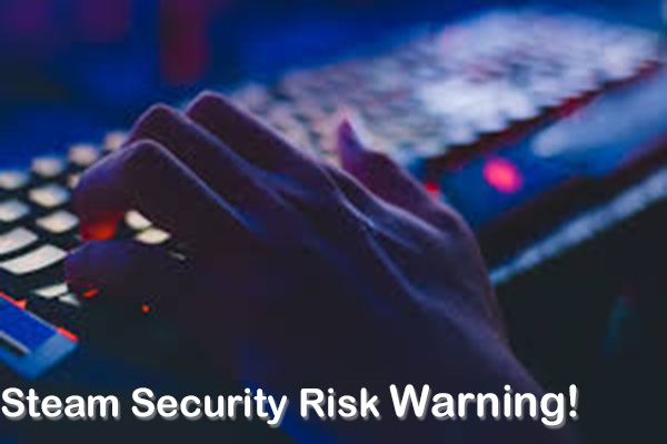 Steam Security Risk Warned for Millions of Windows 10 Gamers - MiniTool ...