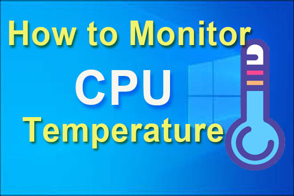 Here Are CPU Temperature Monitor Windows 10 – Have a Try - MiniTool ...