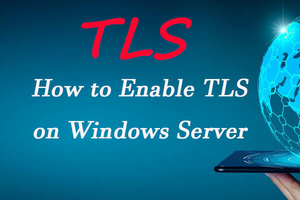 What Is Tls And How To Enable It On Windows Server Minitool Partition Wizard