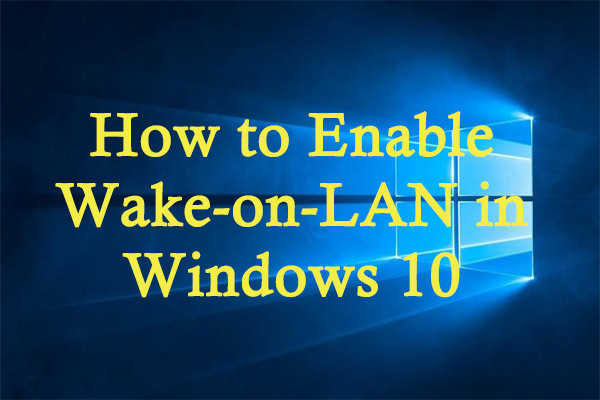 How to Enable Wake-on-LAN in Windows 10 - MiniTool Partition Wizard