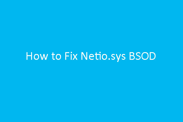 How to Solve Netio.sys BSOD on Windows 10 - MiniTool Partition Wizard