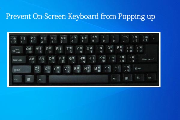 The Guide To Prevent On Screen Keyboard From Popping Up Minitool Partition Wizard