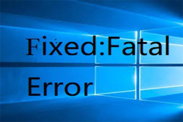 11 Fixes to Solve Windows 10 Fatal Error [Fix 4 Works Well] - MiniTool ...