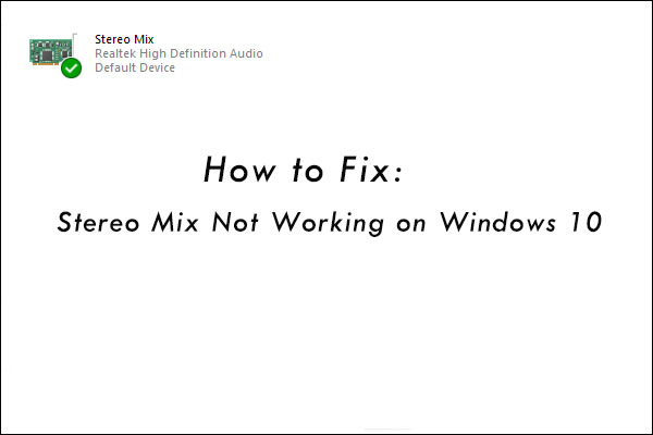 Top 5 Ways to Fix Stereo Mix Not Working on Windows 10 - MiniTool ...