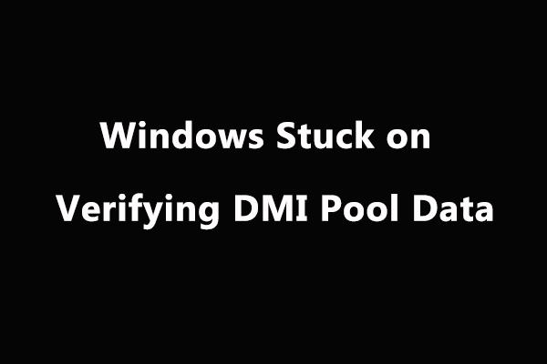Fixed: Windows Stuck on Verifying DMI Pool Data Windows 10/8/7 ...