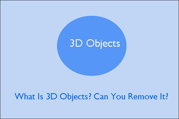 What Is 3D Objects? Can You Remove It from This PC Win 10? - MiniTool ...