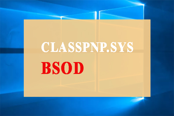 How to Fix CLASSPNP.SYS BSOD Error in Windows 10/7 - MiniTool Partition Wizard