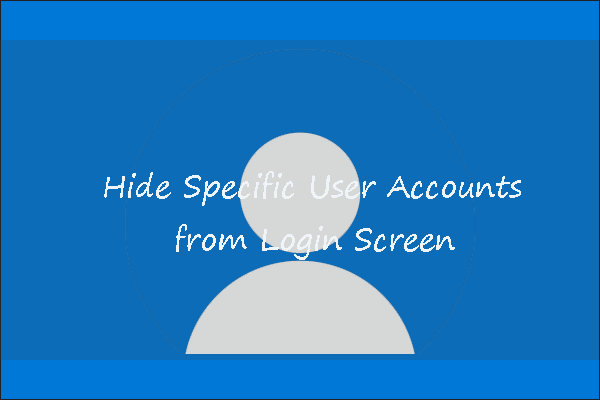 Hide Specific User Accounts from Login Screen on Windows 10 - MiniTool ...