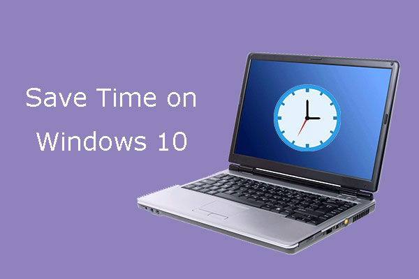 5 Ways for You to Save Time on Windows 10, Improving Productivity ...