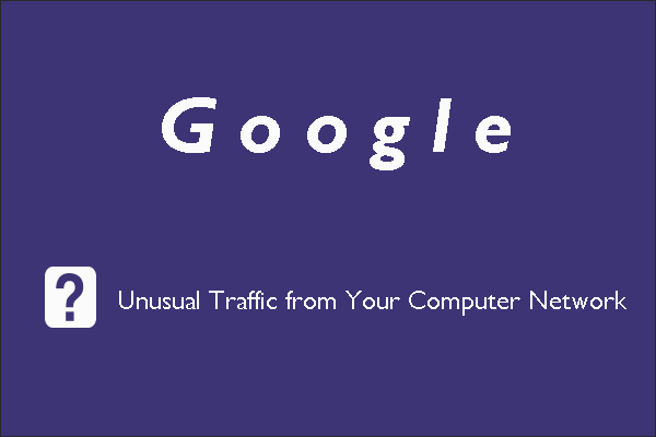 What Does “Unusual Traffic from Your Computer Network” Mean - MiniTool Partition Wizard