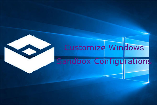 How to Customize Windows Sandbox Configurations in Windows 10 - MiniTool Partition Wizard