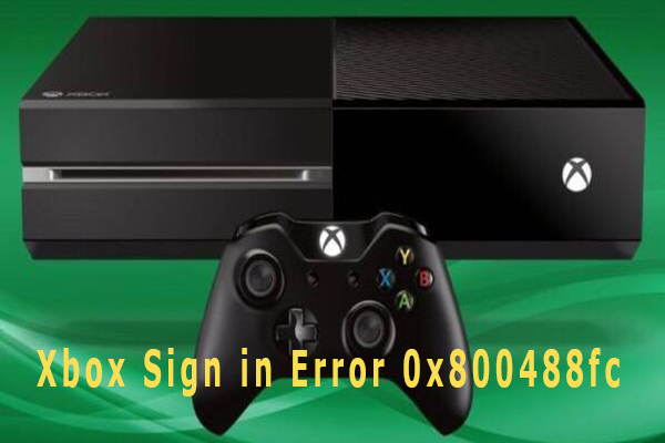 Top 5 Methods to Fix Xbox Sign in Error 0x800488fc - MiniTool Partition ...