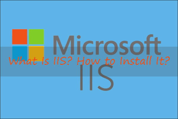What Is IIS? How to Install It on Windows 10? [Answered] - MiniTool ...