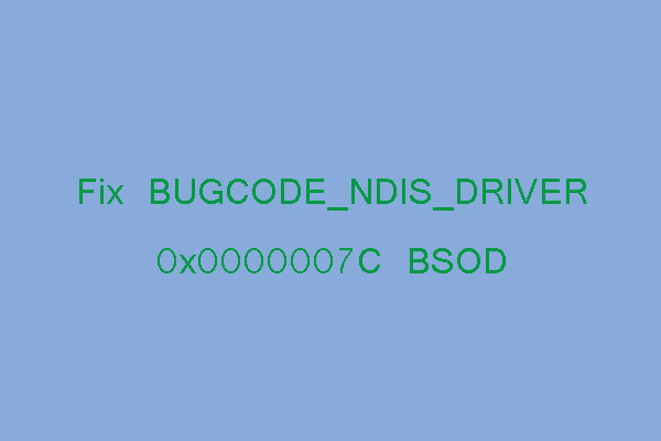 How to Fix BUGCODE_NDIS_DRIVER 0x0000007C BSOD? - MiniTool Partition Wizard