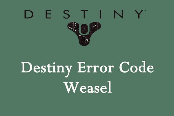 How To Fix Destiny Error Code Weasel Ultimate Guide Minitool Partition Wizard