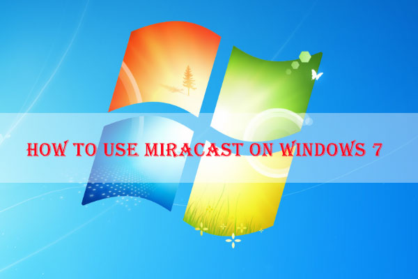 Full Guide on How to Use Miracast Windows 7 - MiniTool Partition Wizard