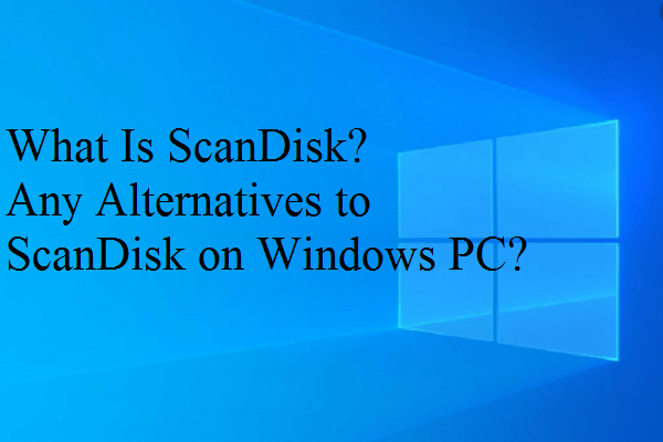 What Is ScanDisk? Any Alternatives to ScanDisk on Windows PC ...