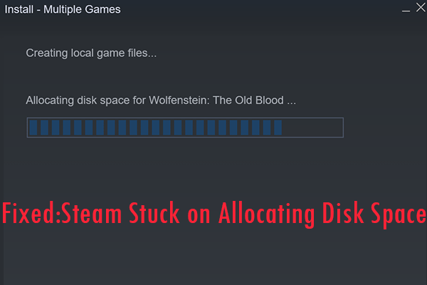 Fixed: Steam Stuck on Allocating Disk Space - MiniTool Partition Wizard