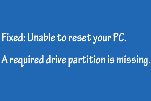 How to Fix A Required Drive Partition Is Missing Reset PC Error - MiniTool Partition Wizard