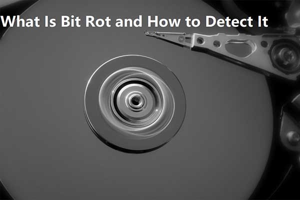 Complete Guide To Bit Rot Definition Detection Fixes Minitool Partition Wizard