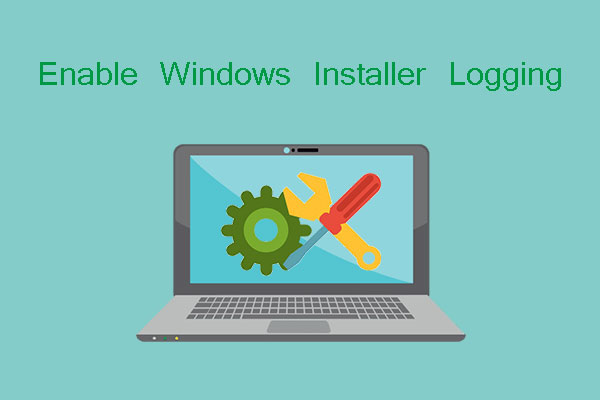 2 Ways to Enable Windows Installer Logging on Windows 10 - MiniTool ...