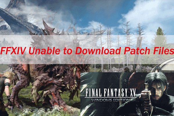 How to Fix FFXIV Unable to Download Patch Files - MiniTool Partition Wizard