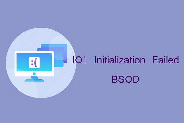 How To Fix Io1 Initialization Failed Bsod In Windows 10 Minitool Partition Wizard