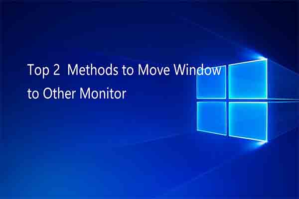 The Complete Guide to Move Window to Other Monitor - MiniTool Partition Wizard