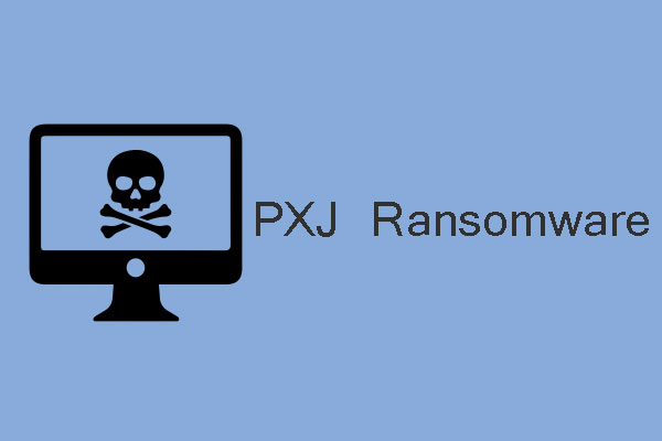 What Is PXJ Ransomware and How to Remove It? - MiniTool Partition Wizard