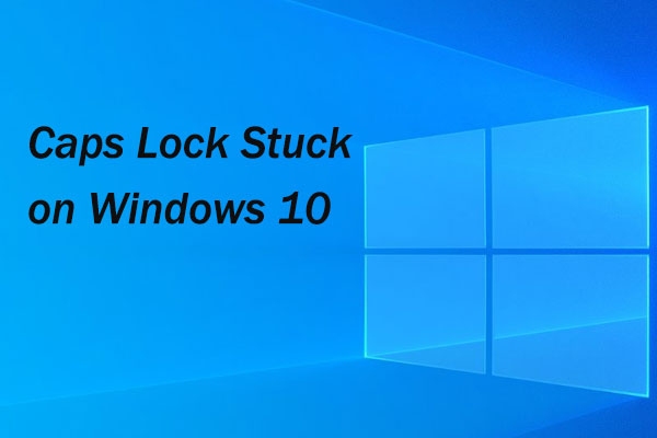 How to Fix Caps Lock Stuck on Windows 10 - MiniTool Partition Wizard
