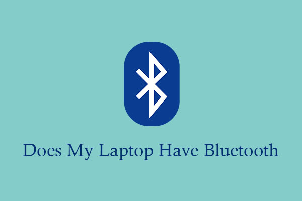 Does My Laptop Have Bluetooth? 3 Ways to Check - MiniTool Partition Wizard