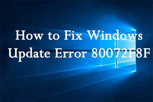 4 Methods To Fix Windows Update Error 80072f8f Minitool Partition Wizard