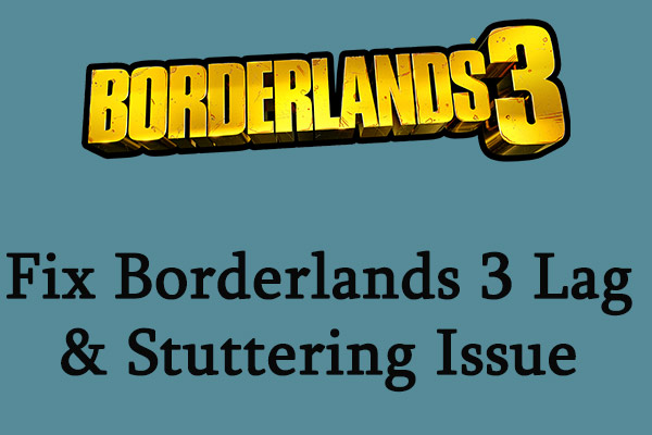 A Simple Guide to Fix Borderlands 3 Lag & Stuttering Issue - MiniTool ...
