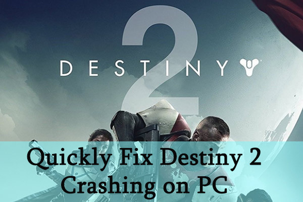 How to Quickly Fix Destiny 2 Crashing on PC Issue - MiniTool Partition Wizard