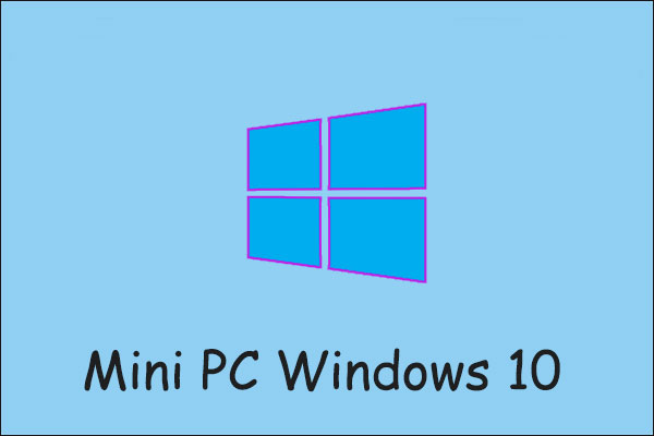 Why Use Mini PCs? Best Mini PC Windows 10 - MiniTool Partition Wizard