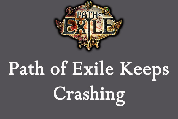 Path of Exile Keeps Crashing? Try These Solutions - MiniTool Partition Wizard