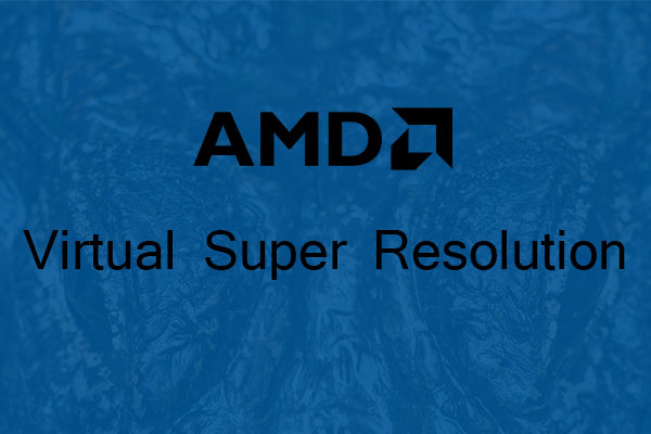 Should I Enable AMD Virtual Super Resolution? - MiniTool Partition Wizard
