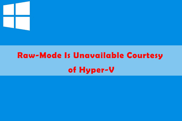 How to Fix: Raw-Mode Is Unavailable Courtesy of Hyper-V - MiniTool ...