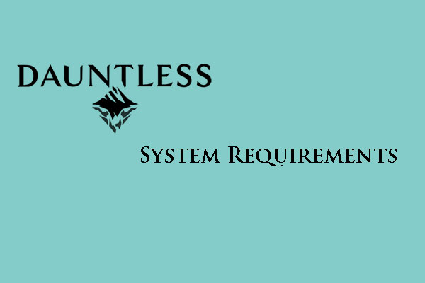 Minimum And Recommended Dauntless System Requirements Minitool Partition Wizard