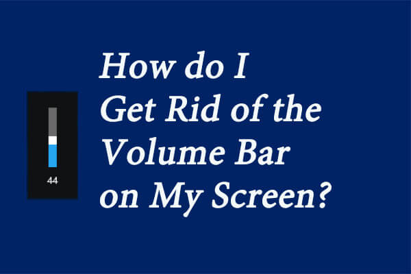 Fixed: How do I Get Rid of the Volume Bar on My Screen? - MiniTool ... Fixed: How do I Get Rid of the Volume Bar on My Screen? - MiniTool ...