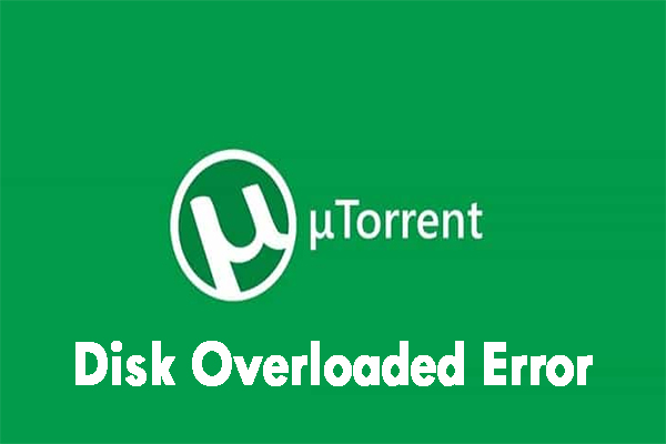 How to Fix uTorrent Disk Overloaded Error in Windows 10/7 - MiniTool Partition Wizard