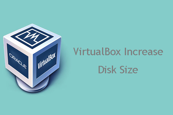 How to Increase VirtualBox Disk Size Under Windows Host - MiniTool Partition Wizard
