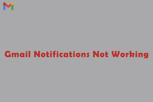 How To Fix Gmail Notifications Not Working On Windows 10 Minitool Partition Wizard