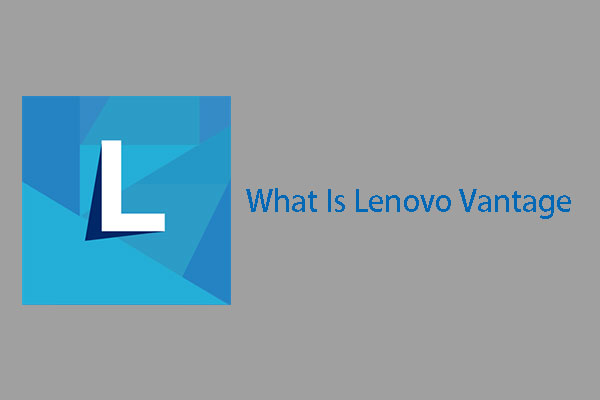 What Is Lenovo Vantage and Should I Remove It? - MiniTool Partition Wizard